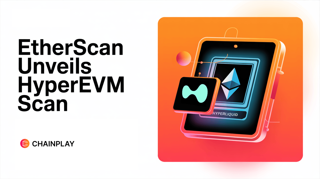 Etherscan Launches HyperEVM Scan: A New Era for Blockchain Transparency ...