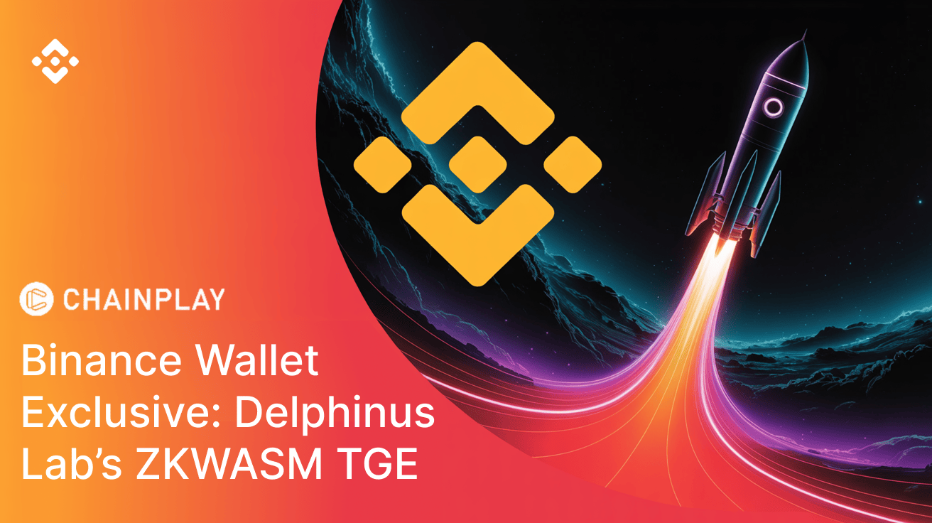 Binance Wallet Exclusive TGE: Delphinus Lab (ZKWASM) Launches July 22 - ChainPlay.gg