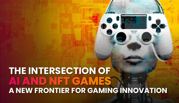 The Intersection of AI and NFT Games: A New Frontier for Gaming ...