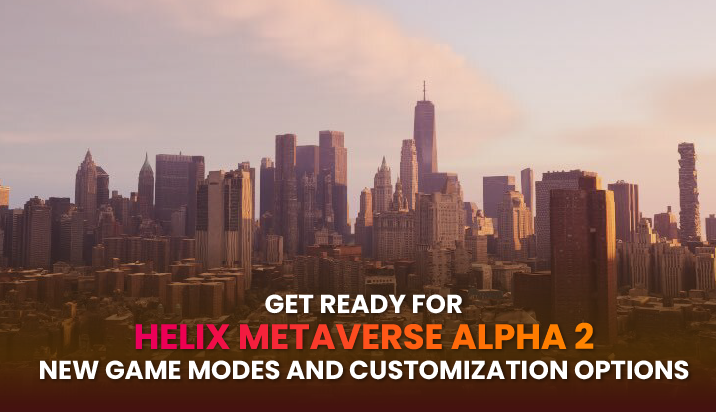 Get Ready for Helix Metaverse Alpha 2: New Game Modes and Customization Options - ChainPlay.gg